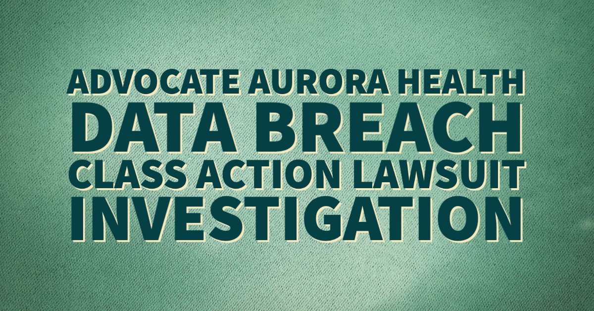 Advocate Aurora Health Data Breach Class Action Lawsuit Investigation ...
