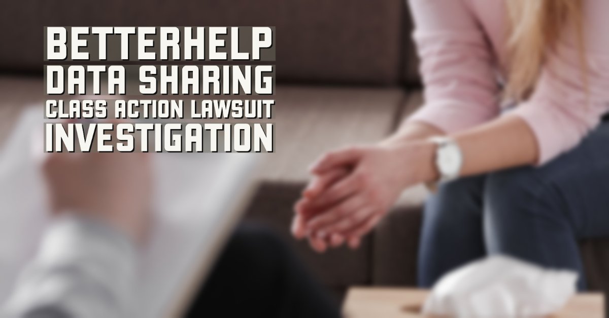 BetterHelp Data Sharing Class Action Lawsuit Investigation | Sauder Schelkopf Attorneys at Law