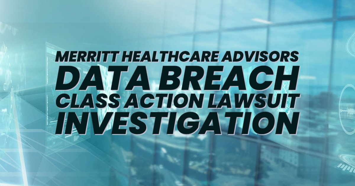 Merritt Healthcare Advisors Data Breach Class Action Lawsuit Investigation | Sauder Schelkopf ...