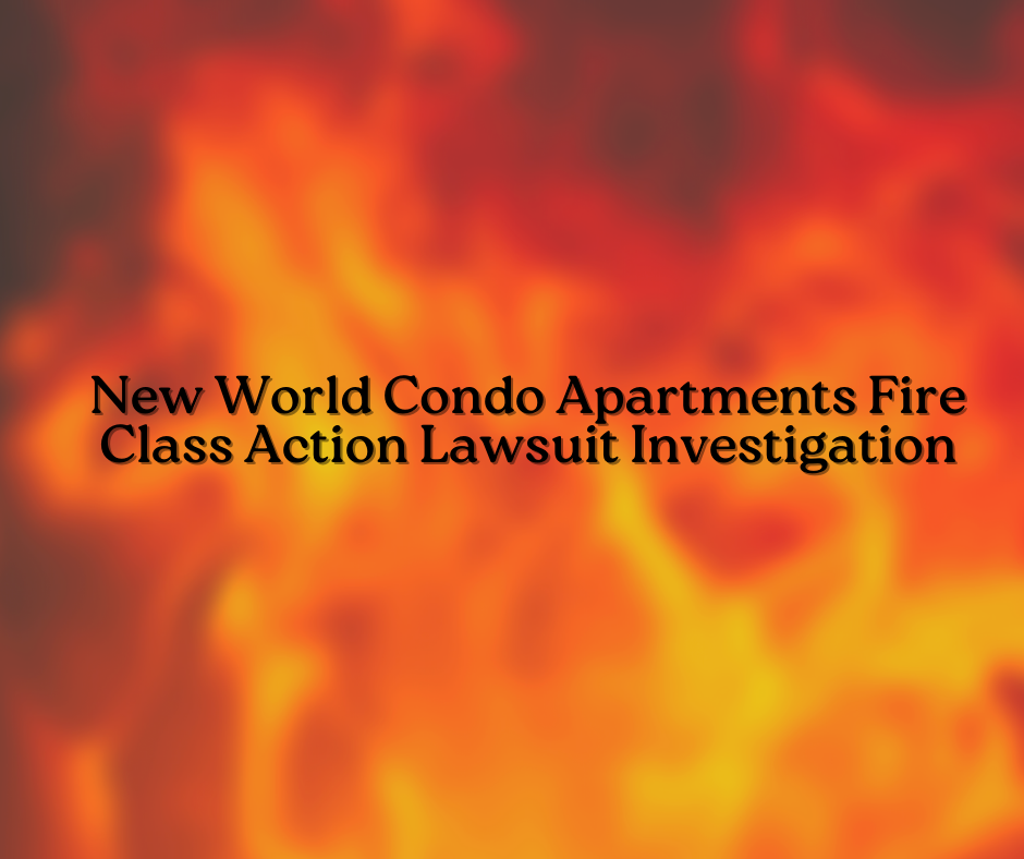 New World Condo Apartments Fire Class Action Lawsuit Investigation ...